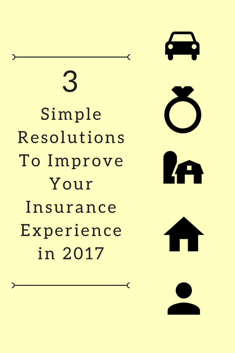 3 Simple Resolutions To Improve Your Insurance Experience In 2017
